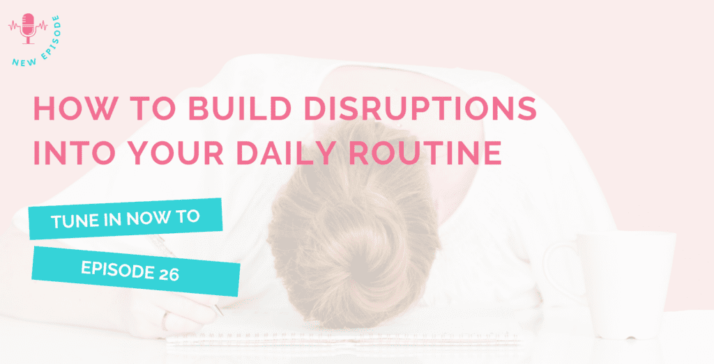 How To Build Disruptions Into Your Daily Routine | 26