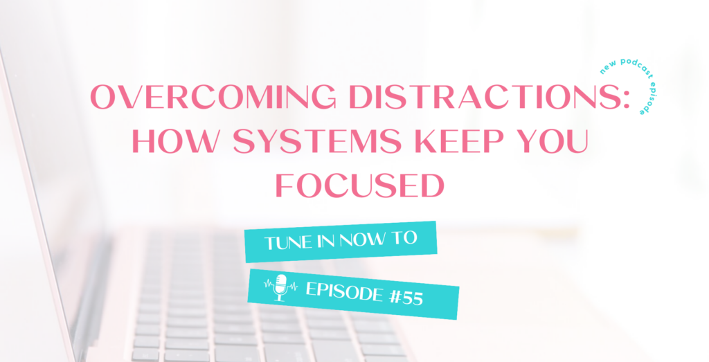 Overcoming Distractions: How Systems Keep You Focused | 55