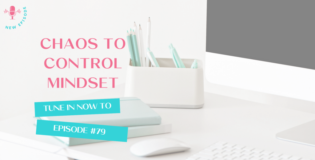 Why a Chaos to Control Mindset Changes Everything | 79
