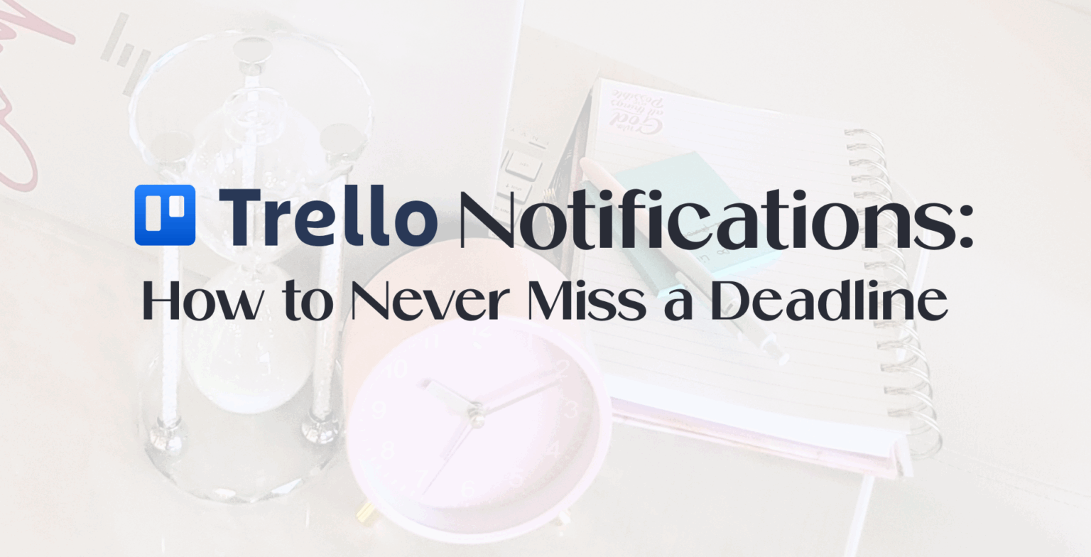 Trello Notifications: How to Never Miss a Deadline